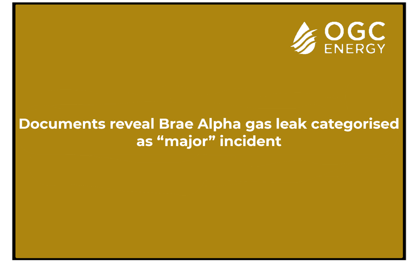 Documents reveal Brae Alpha gas leak categorised as “major” incident ...