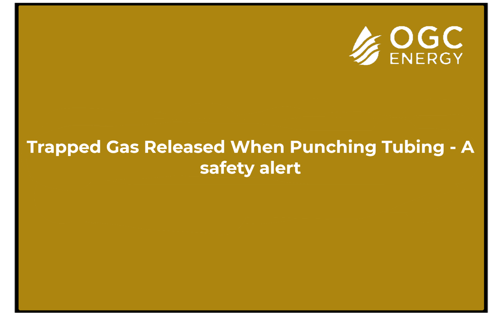 Trapped gas released when punching tubing (Safety Alert)